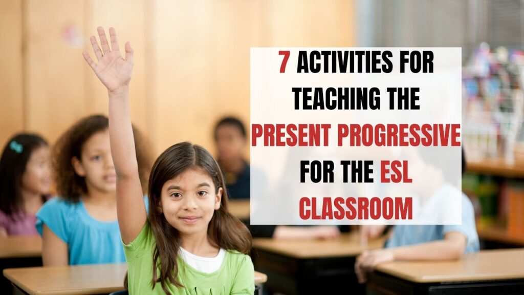7 Activities for Teaching the Present Progressive for the ESL Classroom ...
