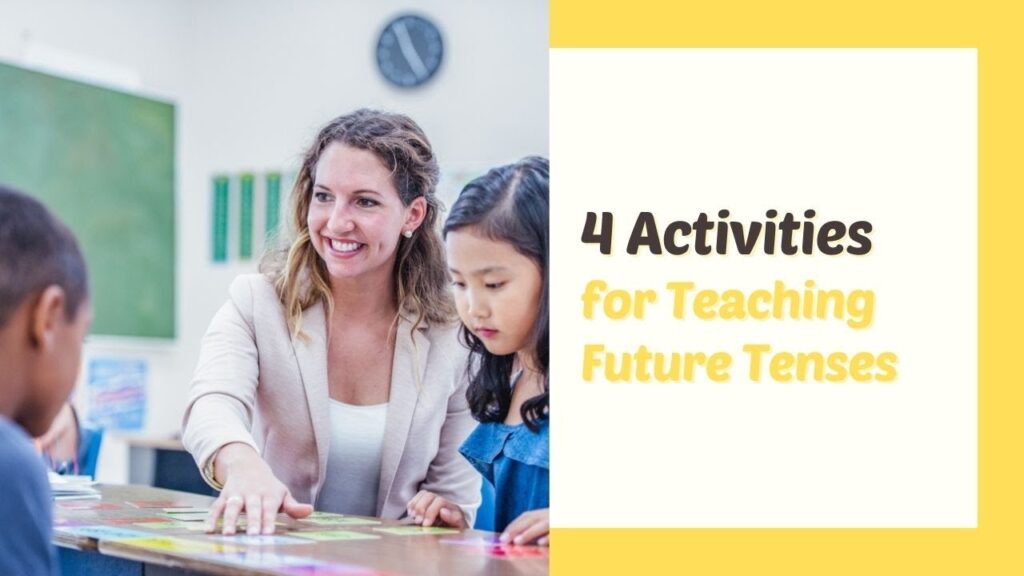 4 Activities for Teaching Future Tenses in the ESL Classroom | ITTT ...