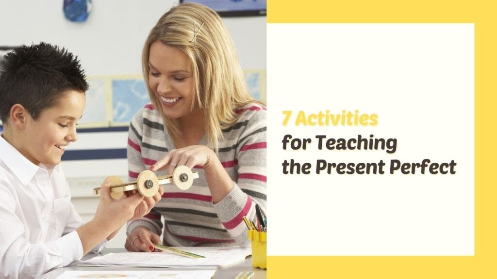 7 Activities for Teaching the Present Perfect for the ESL Classroom ...